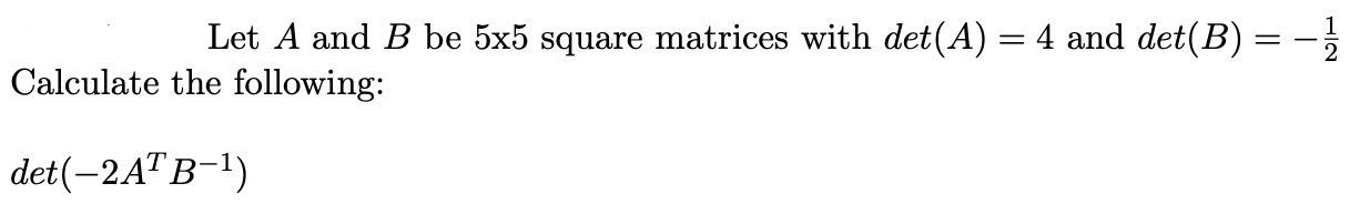Solved Let A and B be 5x5 square matrices with det(A) = 4 | Chegg.com