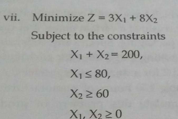Solved vii. Minimize Z = 3X1 + 8X2 Subject to the | Chegg.com