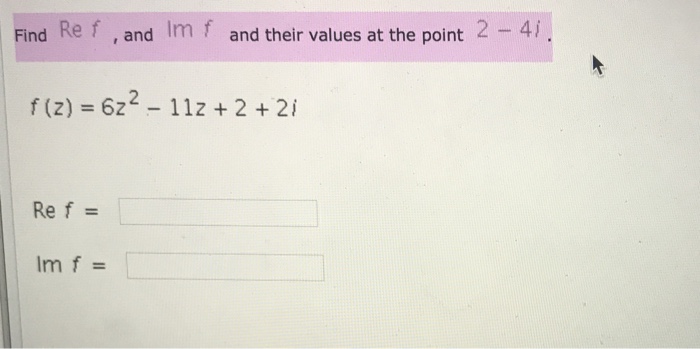 Solved find Ref and Imf and thier values at the point 2-4i | Chegg.com