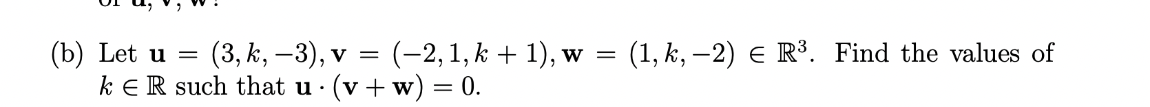 Solved (b) ﻿Let u=(3,k,-3),v=(-2,1,k+1),w=(1,k,-2)inR3. | Chegg.com