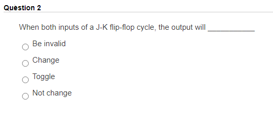 Solved Question 2 When both inputs of a J-K flip-flop cycle, | Chegg.com