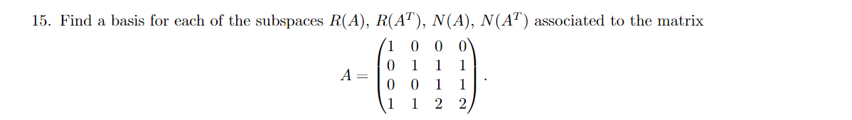 Solved 15. Find a basis for each of the subspaces R(A), | Chegg.com