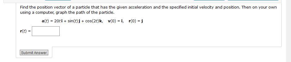 Solved Find the position vector of a particle that has the | Chegg.com