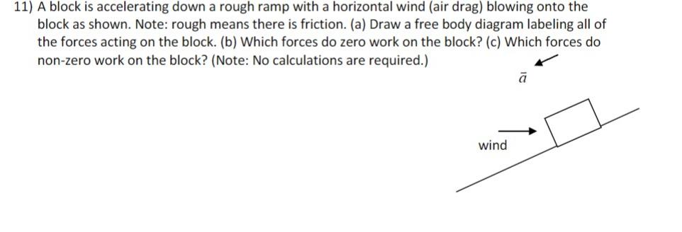 Solved 11) A block is accelerating down a rough ramp with a | Chegg.com