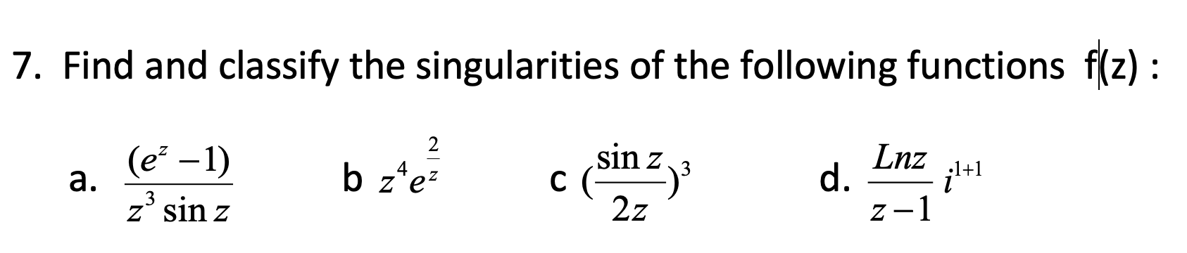 Solved 7. Find and classify the singularities of the | Chegg.com