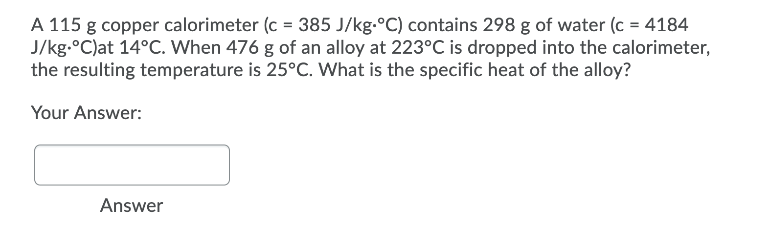 Solved A 115 g copper calorimeter (c = 385 J/kg.°C) contains | Chegg.com