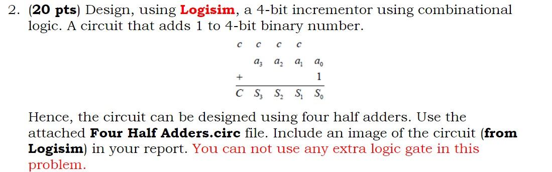 Solved (20 pts) Design, using Logisim, a 4-bit incrementor | Chegg.com