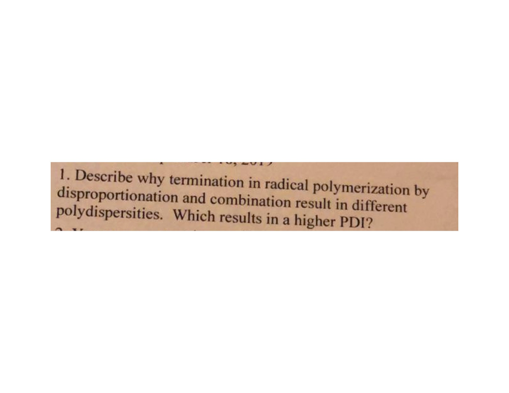 Solved 1. Describe why termination in radical polymerization | Chegg.com