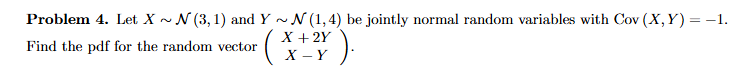 Solved Problem 4. ﻿Let x∼N(3,1) ﻿and Y∼N(1,4) be ﻿jointly | Chegg.com