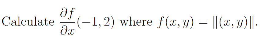 Solved Calculate ∂x∂f(−1,2) where f(x,y)=∥(x,y)∥ | Chegg.com