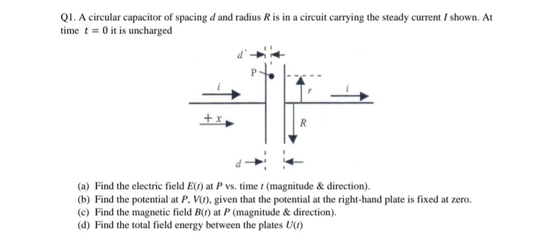 Solved Q1. A circular capacitor of spacing d and radius R is | Chegg.com