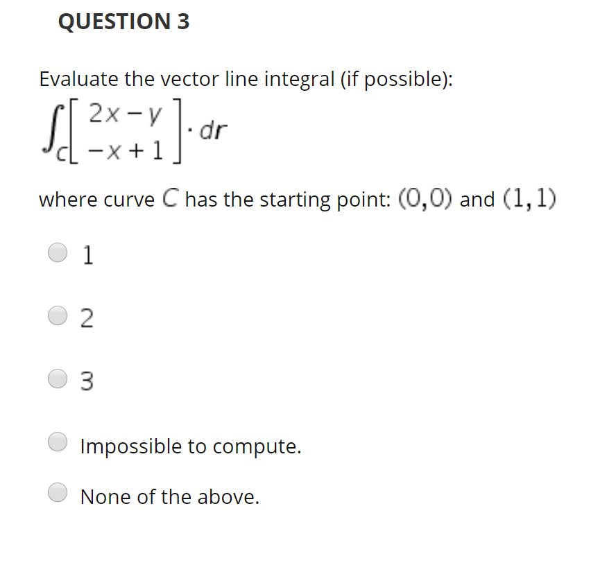 Solved QUESTION 3 Evaluate the vector line integral (if | Chegg.com