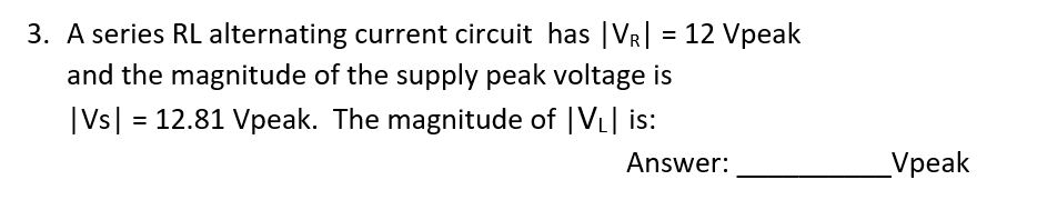Solved 3. A series RL alternating current circuit has |VR| = | Chegg.com
