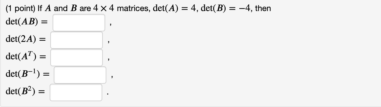 Solved (1 point) If A and B are 4 x 4 matrices, det(A) 4, | Chegg.com