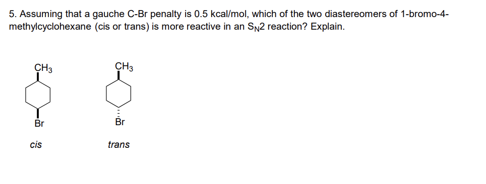Solved 5. Assuming that a gauche C−Br penalty is | Chegg.com