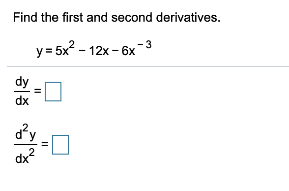 Solved Find the first and second derivatives. y 5x2-12x-6x-3 | Chegg.com