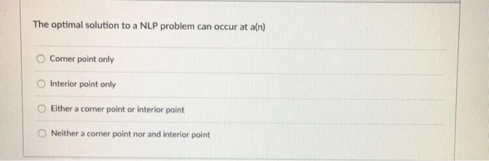 Solved The optimal solution to a NLP problem can occur at | Chegg.com