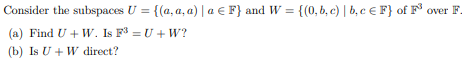 Solved Consider the subspaces U={(a,a,a)|ainF} ﻿and | Chegg.com