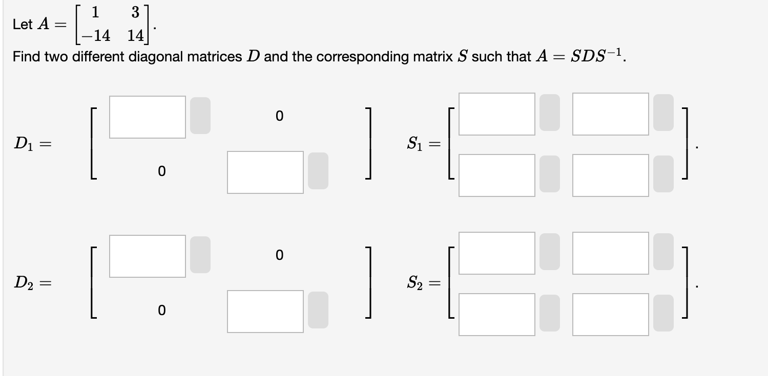 Solved Let A=[1−14314]. Find two different diagonal matrices | Chegg.com