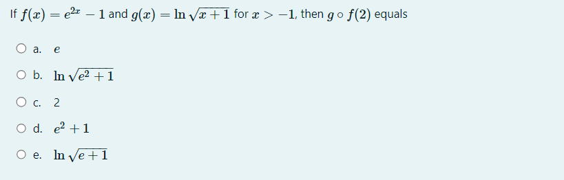 Solved If f(x)=e2x−1 and g(x)=lnx+1 for x>−1, then g∘f(2) | Chegg.com