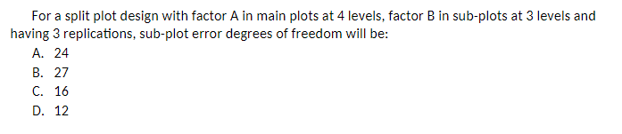 Solved For a split plot design with factor A in main plots | Chegg.com