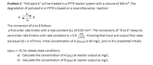 Solved Problem 5. "Pollutant A™ will be treated in a PFTR | Chegg.com