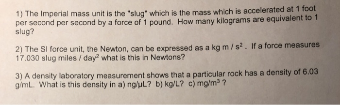 Solved 1) The Imperial mass unit is the "slug" which is the | Chegg.com