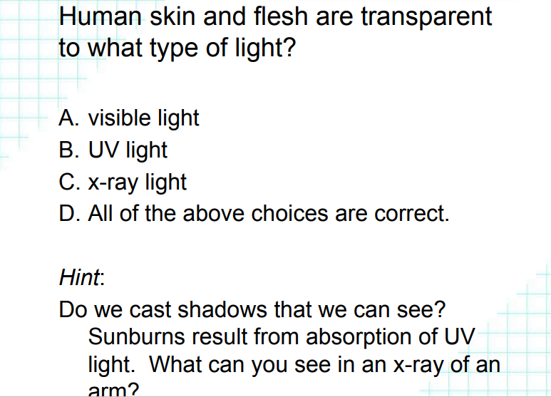 Solved Human skin and flesh are transparent to what type of | Chegg.com