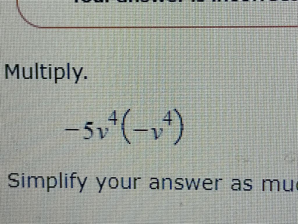 Solved Multiply. −5v4(−v4) Simplify your answer as mu | Chegg.com