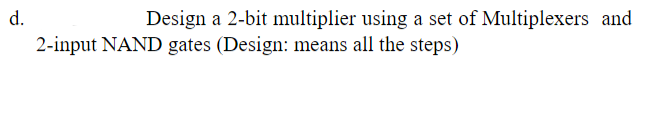 Solved d. Design a 2-bit multiplier using a set of | Chegg.com