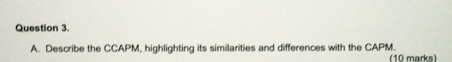 Solved Question 3 A. Describe the CCAPM, highlighting its | Chegg.com