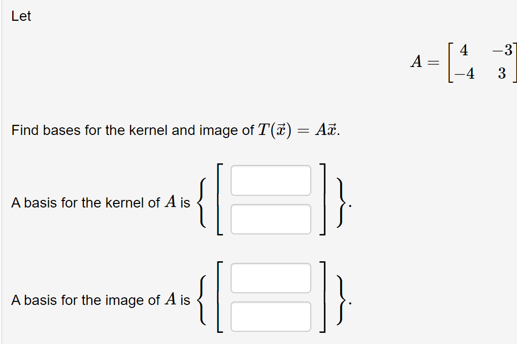Solved Let A=[4−4−33] Find bases for the kernel and image of | Chegg.com