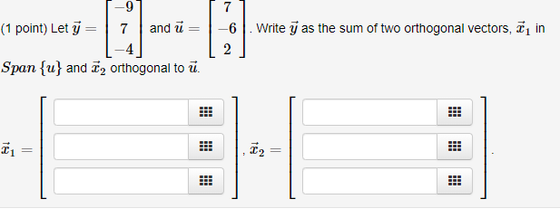 Solved 91 (1 point) Let y = | 7 and ū= -6.Write y as the sum | Chegg.com