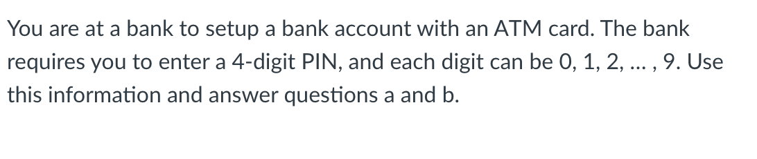 Solved You are at a bank to setup a bank account with an ATM | Chegg.com