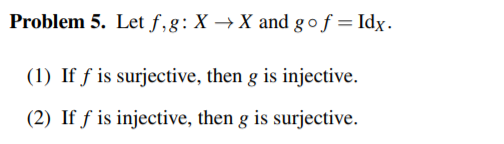 Solved Problem 5. Let f,g: X X and go f = Idy. (1) If f is | Chegg.com
