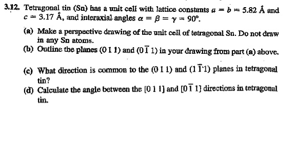 Solved 3.12. Tetragonal tin (Sn) has a unit cell with | Chegg.com