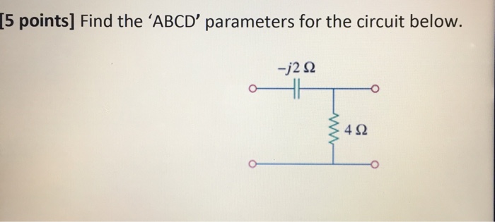 Solved Find the 'ABCD' parameters for the circuit below. | Chegg.com