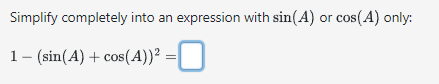 Solved Simplify completely into an expression with sin(A) or | Chegg.com
