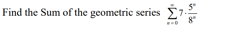 Solved 00 5" Find the Sum of the geometric series Σ7. Σ 7 | | Chegg.com