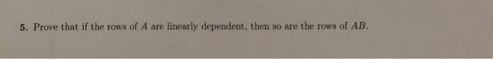 Solved 5. Prove that if the rows of A are linearly | Chegg.com
