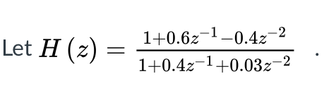 Solved Let H (2) = 1+0.6z-1-0.4z -2 1+0.42-1+0.03z-2 | Chegg.com