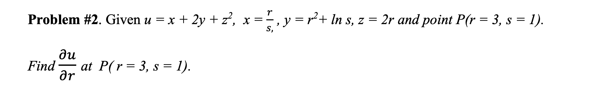 Solved Problem #2. Given u=x+2y+z2,x=sr,y=r2+lns,z=2r and | Chegg.com