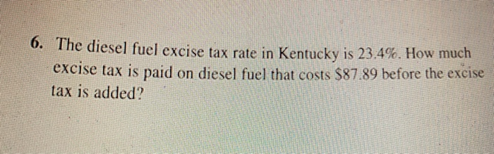 Solved 6. The diesel fuel excise tax rate in Kentucky is | Chegg.com