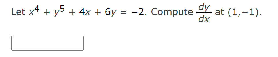 Solved Let x4+y5+4x+6y=−2. Compute dxdy at (1,−1).Let | Chegg.com