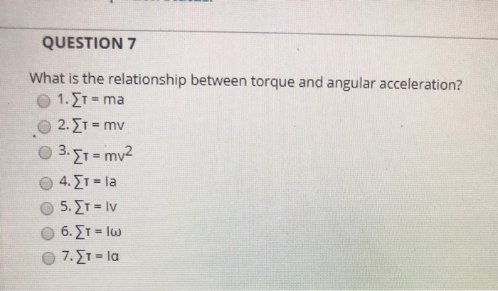 Solved QUESTION 7 What is the relationship between torque | Chegg.com