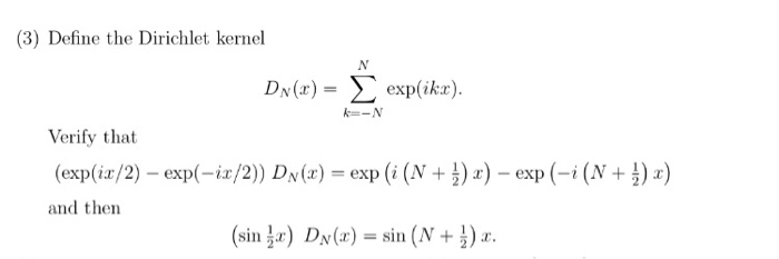 Solved (3) Define the Dirichlet kernel Dx(x) = exp(ikx). | Chegg.com