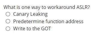 Solved What is one way to workaround ASLR? O Canary Leaking | Chegg.com