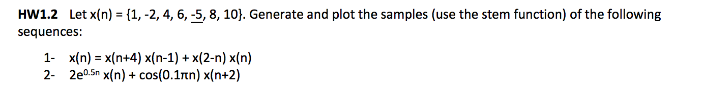 Solved HW1.2 Let x(n) = {1, -2, 4, 6, -5, 8, 10). Generate | Chegg.com