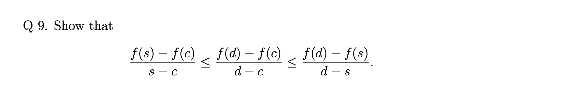 Solved Q 9. Show that s−cf(s)−f(c)≤d−cf(d)−f(c)≤d−sf(d)−f(s) | Chegg.com