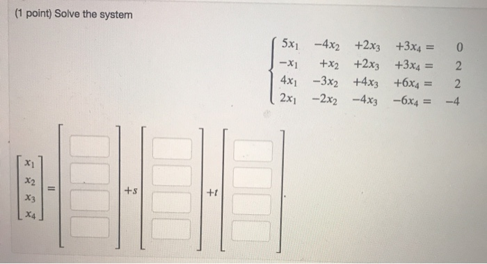 Solved (1 point) Solve the system 5x1 -4x2 +2x3 +3x4 = 0 +x2 | Chegg.com